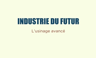 Vidéo – zoom techno Industrie du Futur – Les usinages avancés | Cetim